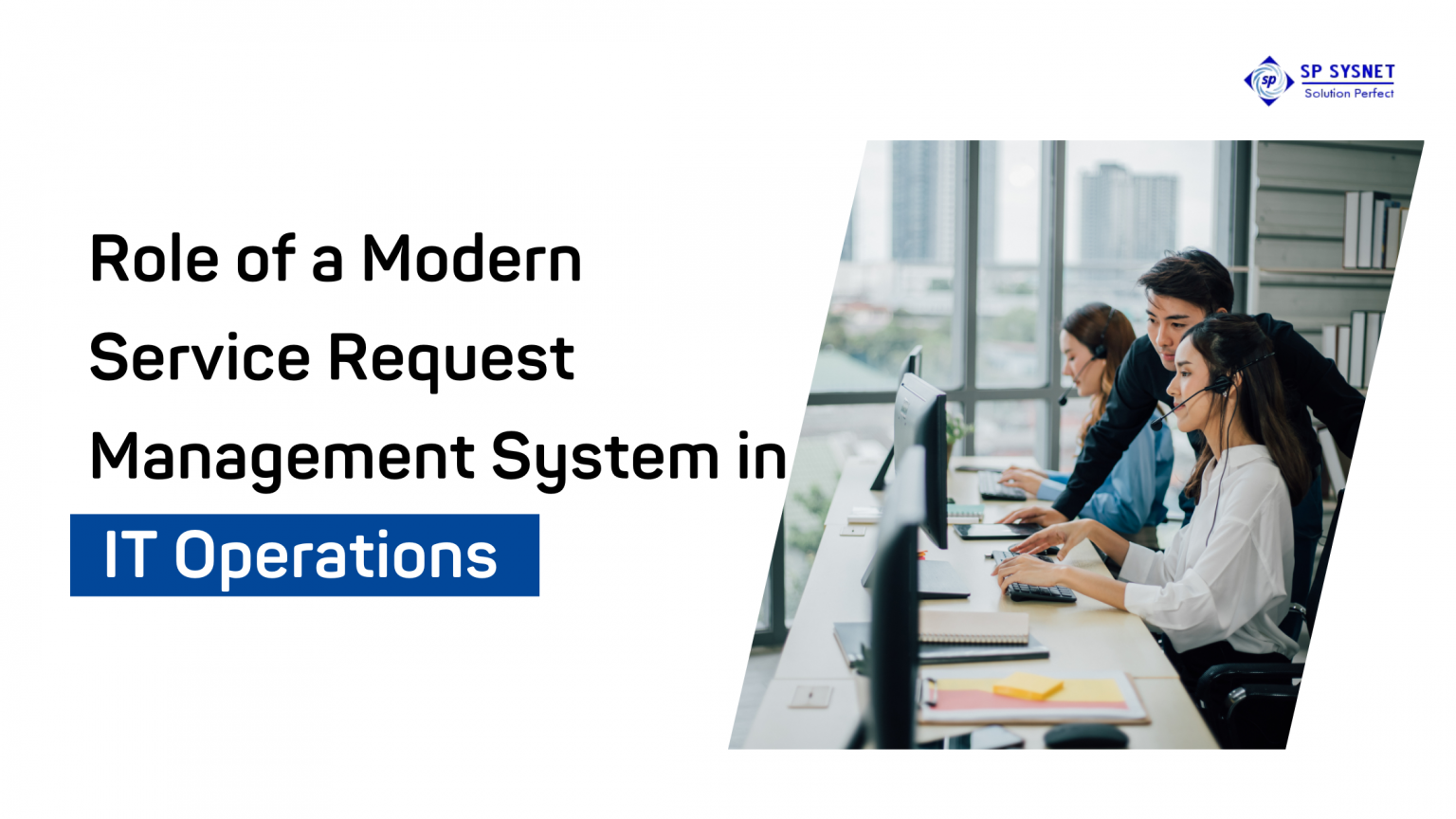 Role of a Modern Service Request Management System in IT Operations